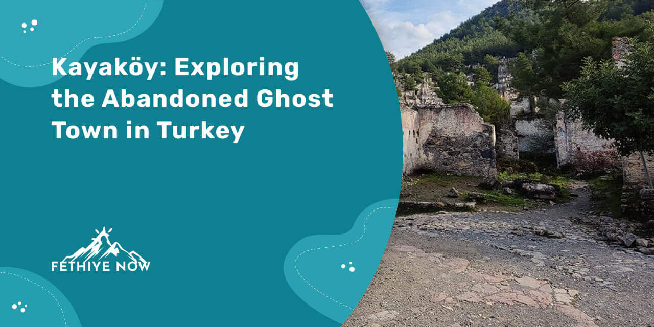 Kayaköy: Exploring the Abandoned Ghost Town in Turkey