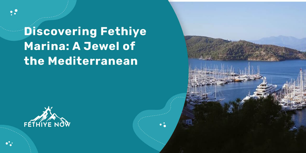 Fethiye Marina: Turkey's Premier Boating Destination
