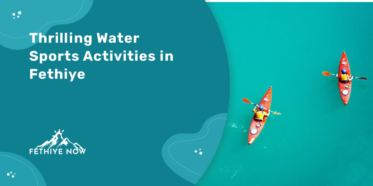 Top 5 Water Sports in Fethiye: Ultimate Guide to Adventure & Fun