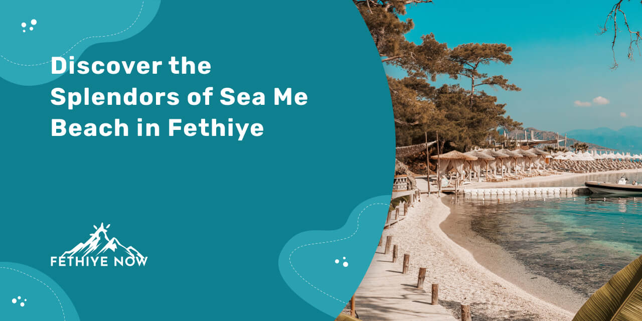 Sea Me Beach in Fethiye: Location, Facilities and Fee