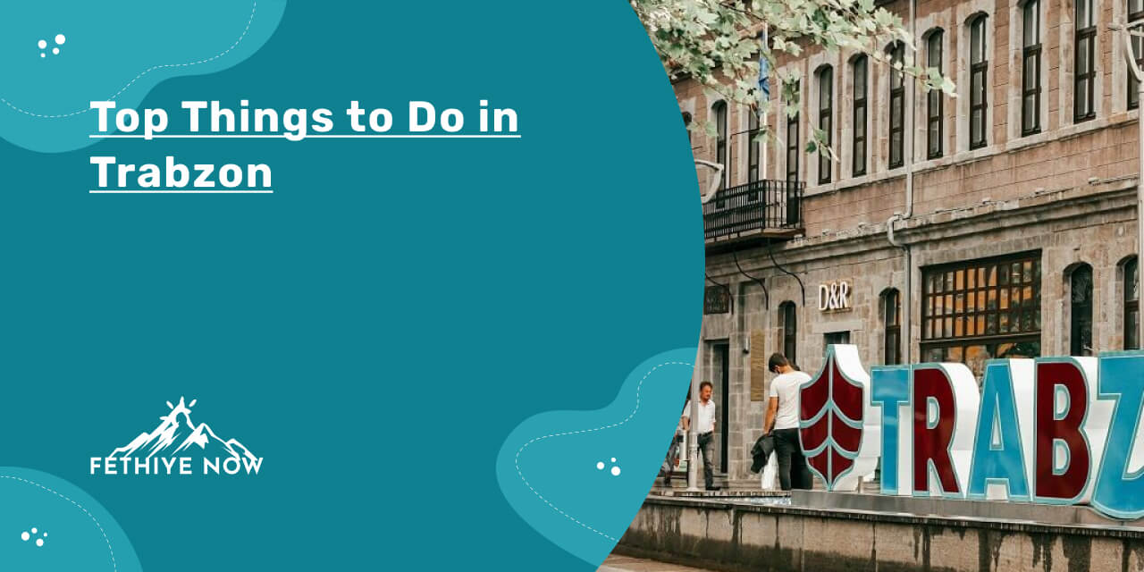 Top Things to Do in Trabzon: Must-See Attractions & Activities